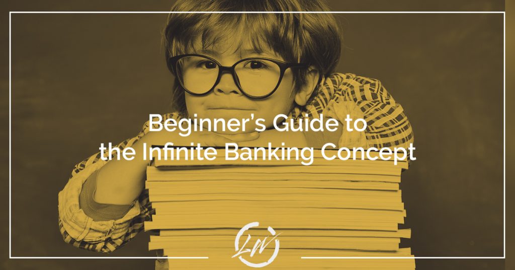 Infinite Banking Concept: Everything You Need to Know | Living Wealth